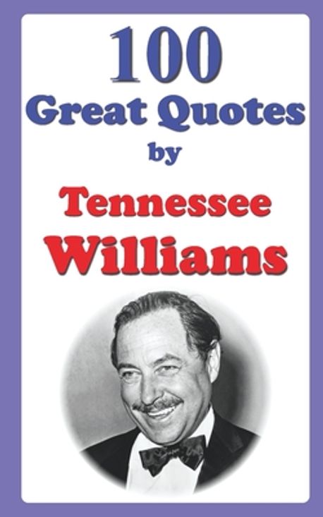 100 Great Quotes by Tennessee Williams | Hemmatkhah Kalibar, Farhad - 교보문고