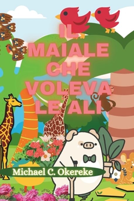 Il maiale che voleva le ali | Okereke, Michael C. - 교보문고
