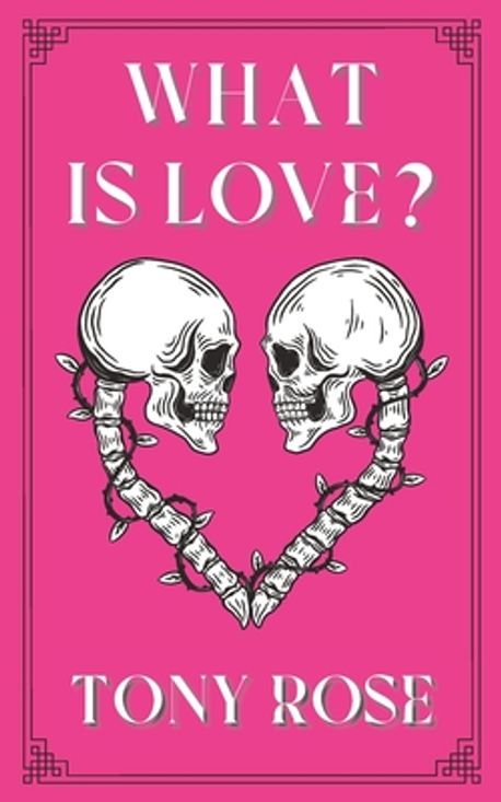What Is Love? | Rose, Tony - 교보문고