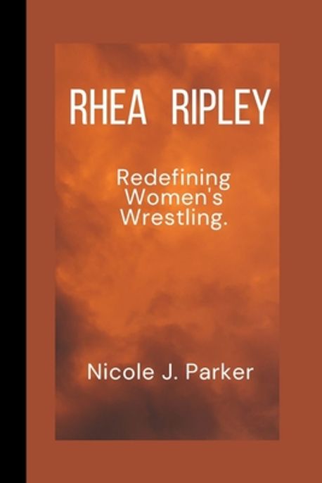 Rhea Ripley | J. Parker, Nicole - 교보문고