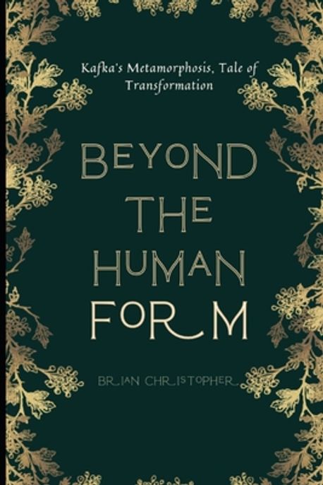 Beyond the Human Form | Christopher, Brian - 교보문고