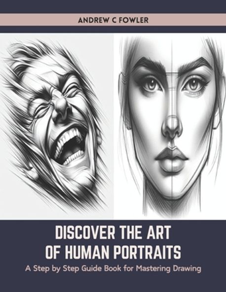 Discover the Art of Human Portraits | Fowler, Andrew C. - 교보문고