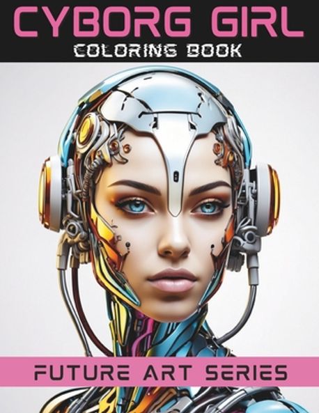 CYBORG GIRL Coloring Book | Publishing, Millennial Monk - 교보문고