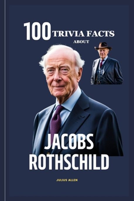 100 facts about Jacob Rothschild | Allen, Julius - 교보문고