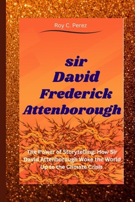 Sir David Frederick Attenborough | C. Perez, Roy - 교보문고
