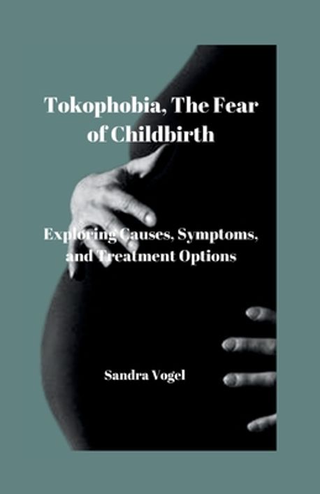 Tokophobia, The Fear of Childbirth | Vogel, Sandra - 교보문고