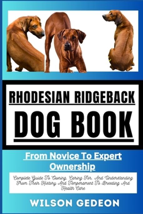 RHODESIAN RIDGEBACK DOG BOOK From Novice To Expert Ownership | Gedeon ...