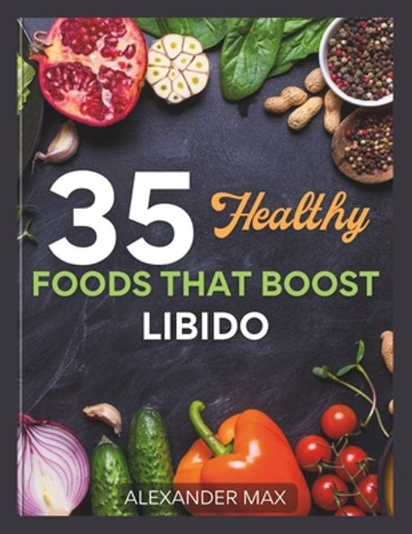 35 Healthy Diets That Boost Libido | Max, Alexander - 교보문고