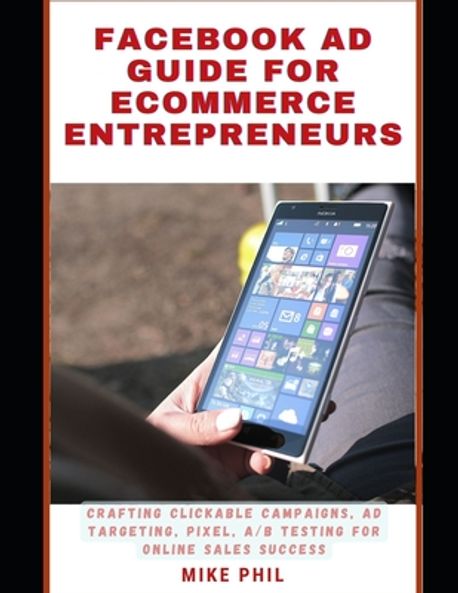 Facebook AD Guide for Ecommerce Entrepreneurs | Phil, Mike - 교보문고