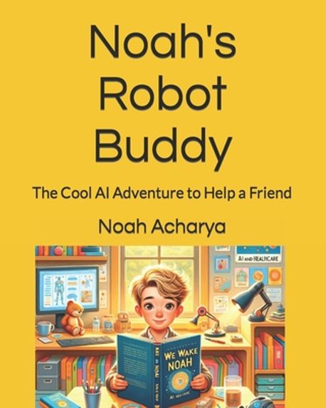 Noah's Robot Buddy | Acharya, Noah Eshin - 교보문고