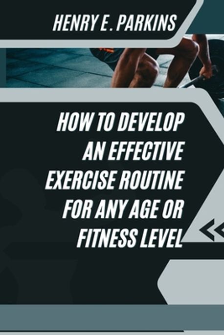 How to Develop an Effective Exercise Routine for Any Age or Fitness ...