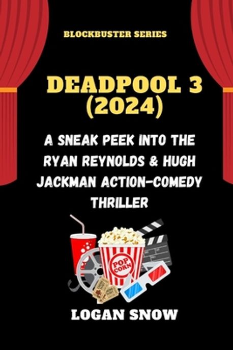 Deadpool 3 (2024) | Snow, Logan - 교보문고