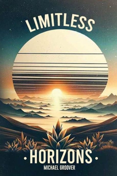 Limitless Horizons | Groover, Michael - 교보문고
