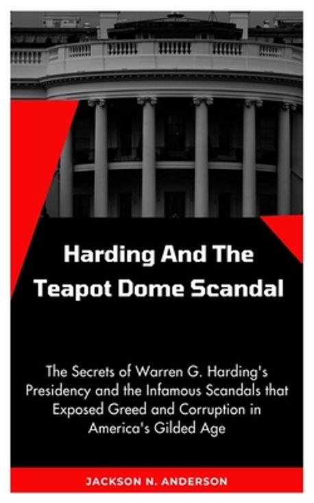 Harding And the Teapot Dome Scandal | N. Anderson, Jackson - 교보문고