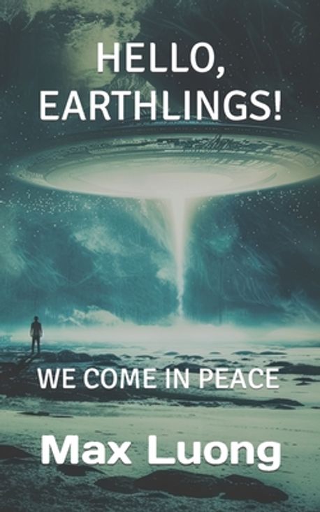 Hello, Earthlings! We Come in Peace | Luong, Max - 교보문고