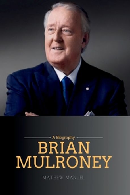 Brian Mulroney | Manuel, Mathew - 교보문고