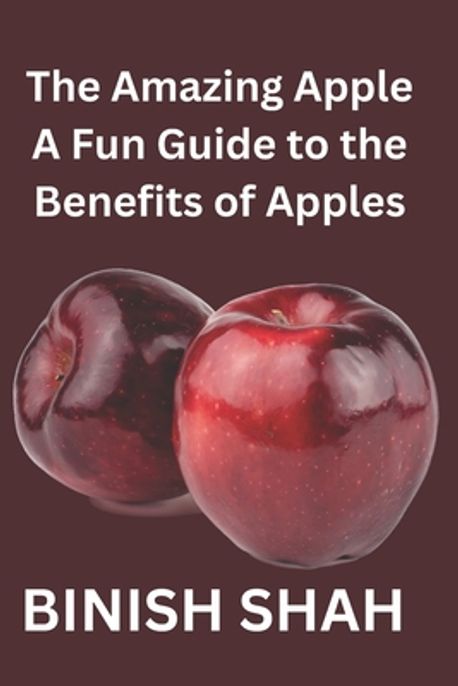 The Amazing Apple | Shah, Binish - 교보문고