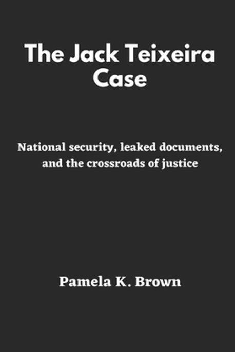 The Jack Teixeira Case | Brown, Pamela K. - 교보문고