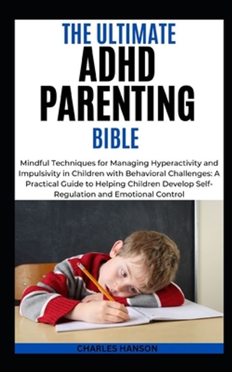 The Ultimate ADHD Parenting Bible | Hanson, Charles - 교보문고
