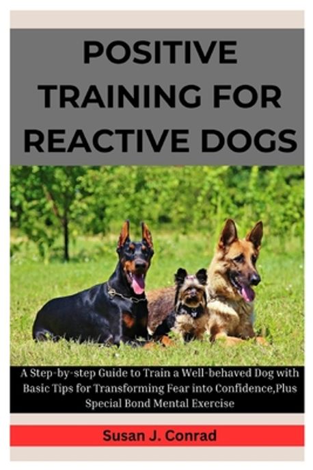 Positive Training For Reactive Dogs | Conrad, Susan J. - 교보문고