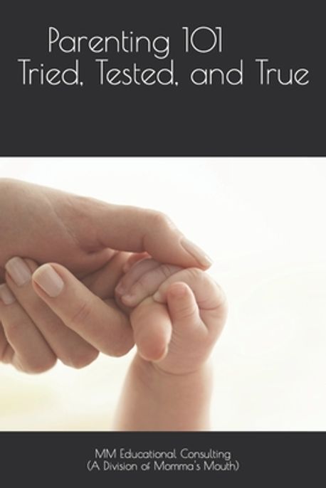 Parenting 101 - Tried, Tested, and True | (A Division of Momma's Mouth ...