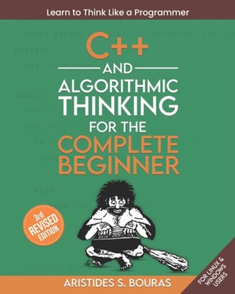 C++ and Algorithmic Thinking for the Complete Beginner (3rd Edition) | Bouras, Aristides - 교보문고