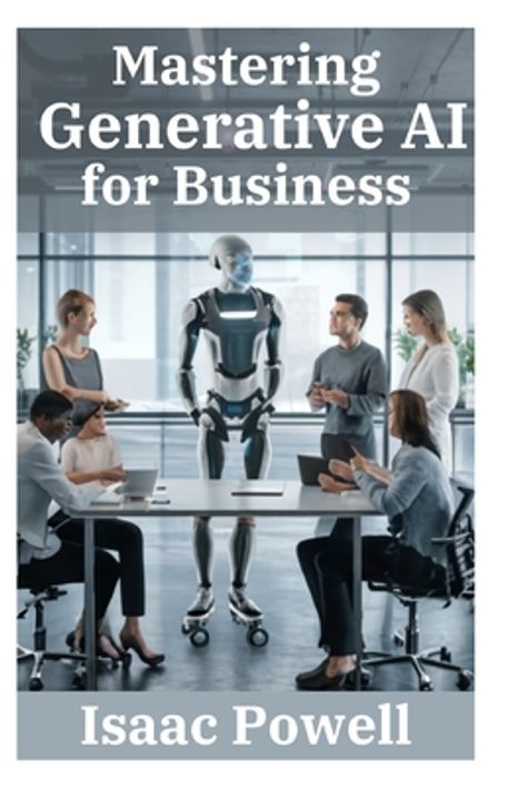 Mastering Generative AI for Business | Powell, Isaac - 교보문고