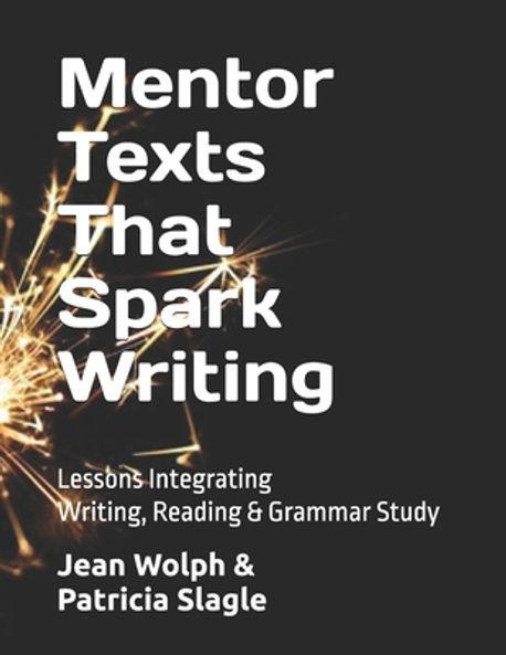Mentor Texts That Spark Writing | Slagle, Patricia A. - 교보문고