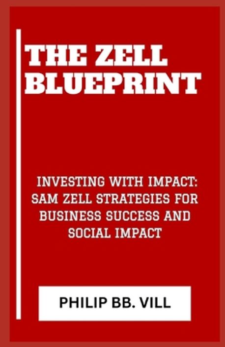 The Zell Blueprint | VILL, Philip Bb - 교보문고