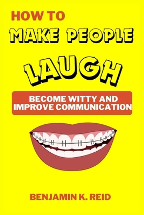 How to Make People Laugh | Reid, Benjamin K. - 교보문고