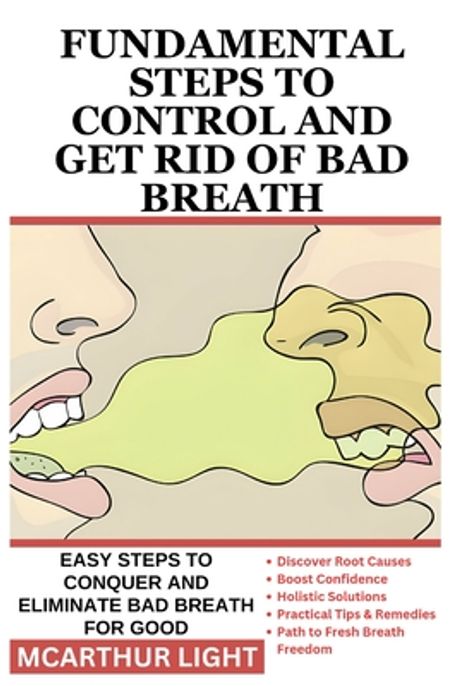 Fundamental Steps to Control and Get Rid of Bad Breath | Light ...