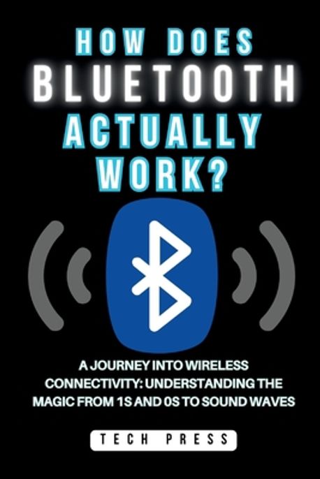 How Does Bluetooth Actually Work? | Press, Tech - 교보문고