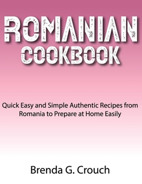 Romanian Cookbook | Crouch, Brenda G. - 교보문고