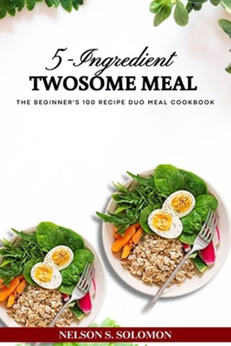 5-Ingredients Twosome Meal | Solomon, Nelson - 교보문고