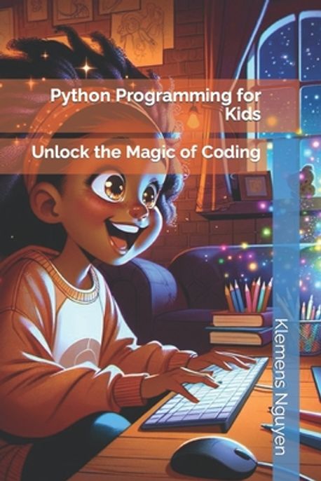 Python Programming for Kids | Nguyen, Klemens - 교보문고