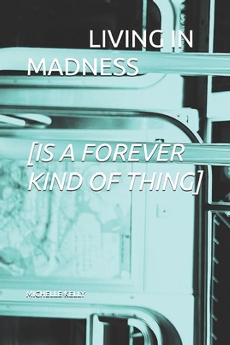 Living in Madness [Is a Forever Kind of Thing] | Kelly, Michelle - 교보문고