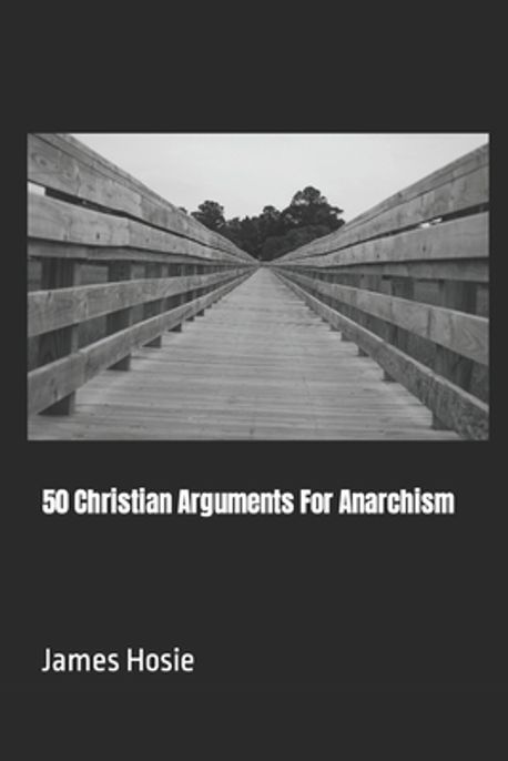 50 Christian Arguments For Anarchism | Hosie, James - 교보문고