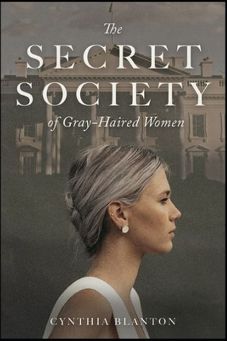 The Secret Society of Gray-Haired Women | Blanton, Cynthia - 교보문고