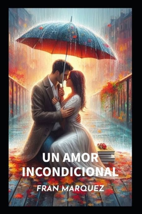 Un Amor Incondicional | Marquez Naranjo, Francisco - 교보문고