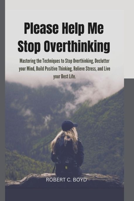 Please Help Me Stop Overthinking | Boyd, Robert C. - 교보문고