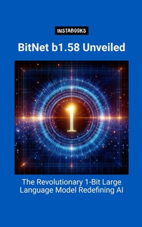 BitNet b1.58 Unveiled | Harper, Jasmine - 교보문고