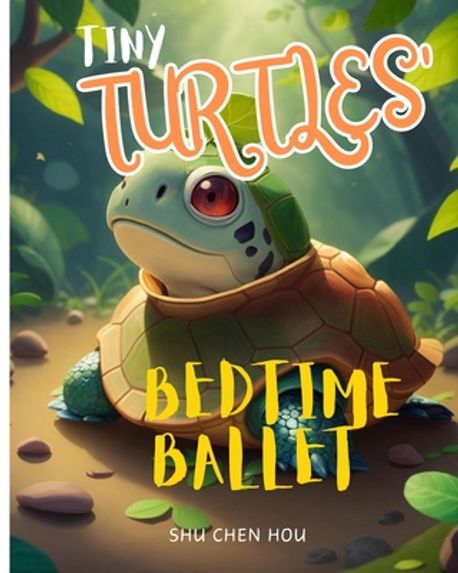 Tiny Turtles' Bedtime Ballet | Hou, Shu Chen - 교보문고