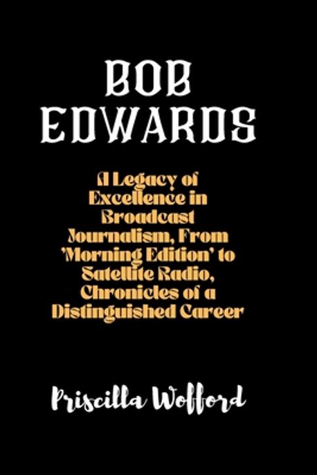 Bob Edwards | Wofford, Priscilla - 교보문고