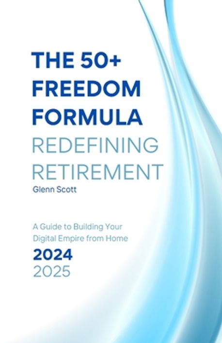 The 50+ Freedom Formula | Scott, Glenn - 교보문고