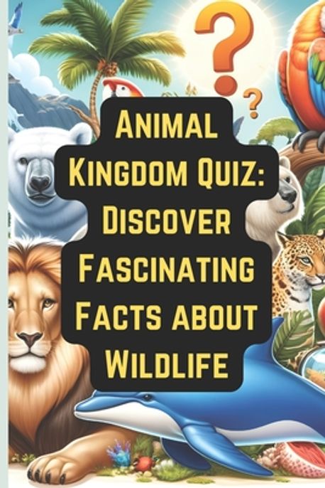 Animal Kingdom Quiz | Walter, Kris - 교보문고