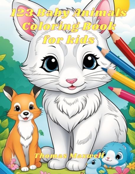 123 Baby Animals Coloring Book For Kids | Maxwell, Thomas - 교보문고