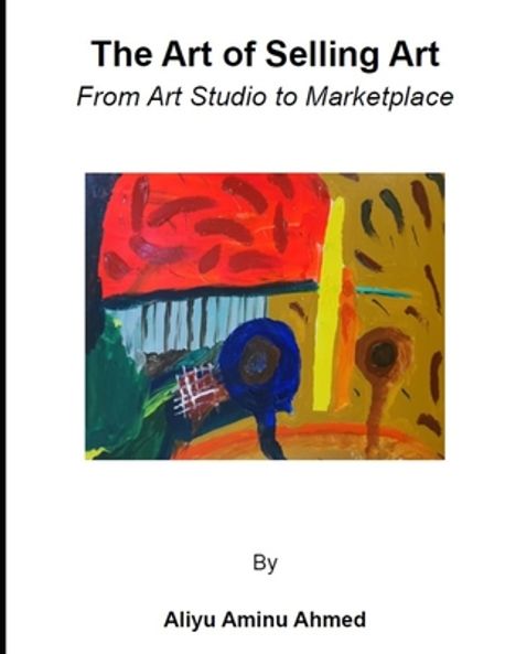 The Art of Selling Art | Ahmed, Aliyu Aminu - 교보문고