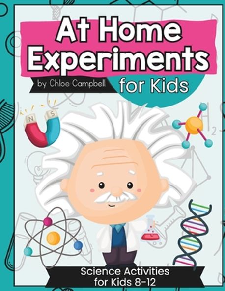 At Home Science Experiments for Kids | Campbell, Chloe - 교보문고