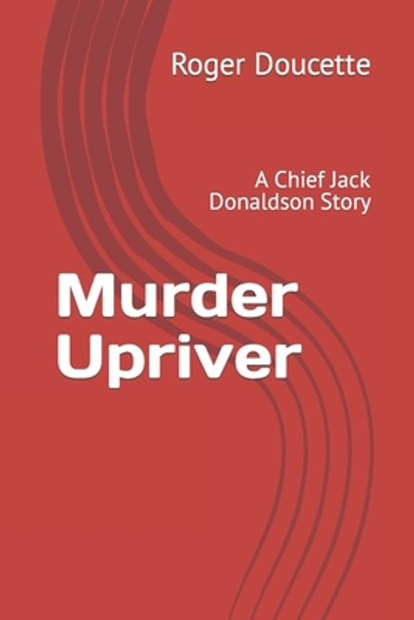 Murder Upriver | Doucette, Roger - 교보문고