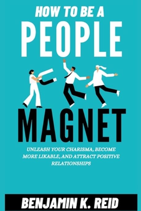 How to Be a People Magnet | K. Reid, Benjamin - 교보문고